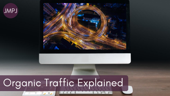 Organic Traffic Explained - JMPJ Communications